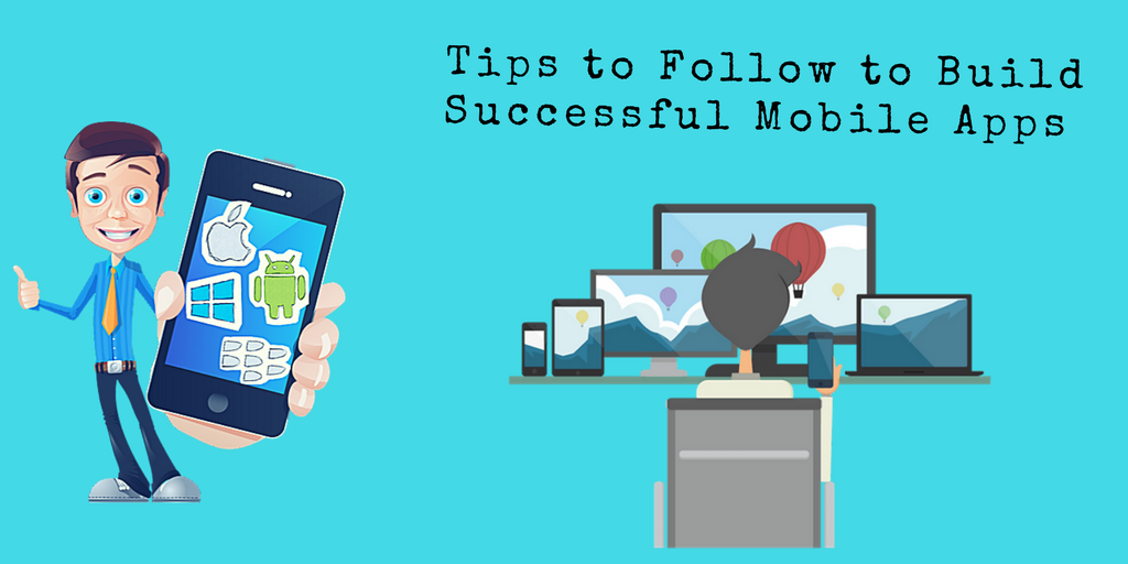 Build Better Mobile Apps With The Following Tips Tech Web Space
